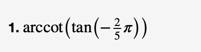 Solved 1. arccot (tan(- -)) | Chegg.com