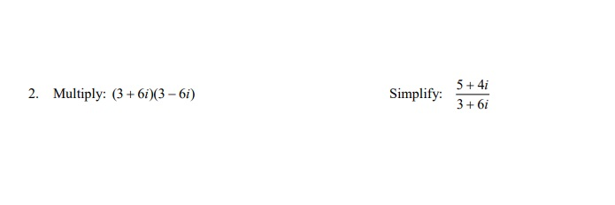 Solved 2. Multiply: (3 +61)(3 - 6i) Simplify: 5+4i 3+6i | Chegg.com