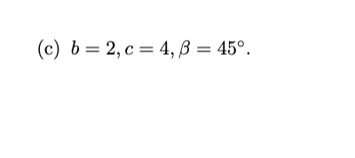 Solved (c) b = 2, c = 4, B = 45°. | Chegg.com