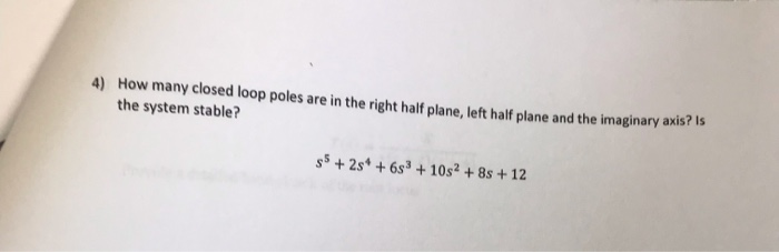 Solved 4) How many closed loop poles are in the right half | Chegg.com
