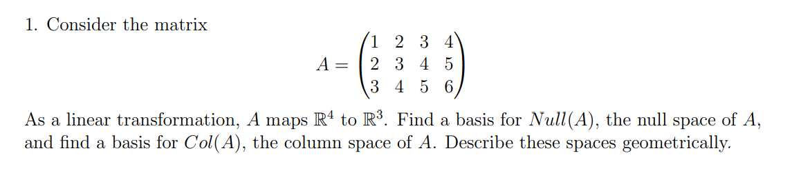 Solved 1. Consider the matrix A=⎝⎛123234345456⎠⎞ As a linear | Chegg.com