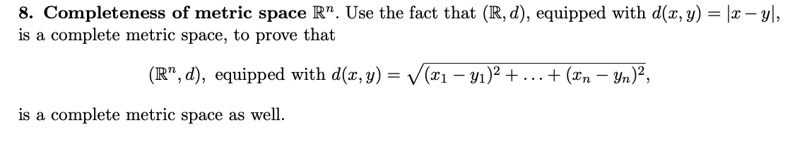 Solved 8. Completeness of metric space R”. Use the fact that | Chegg.com