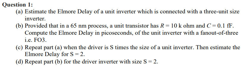Solved Question 1: (a) Estimate the Elmore Delay of a unit | Chegg.com