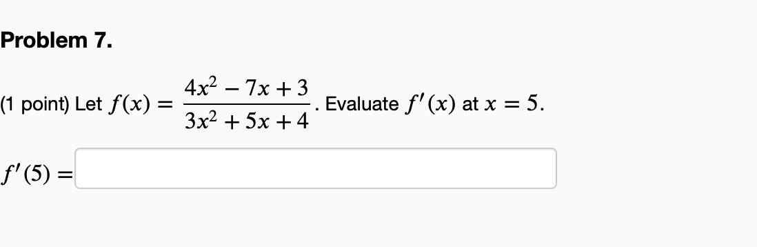 Solved Problem 7. (1 point) Let f(x) = 4x2 – 7x + 3 3x2 + 5x | Chegg.com
