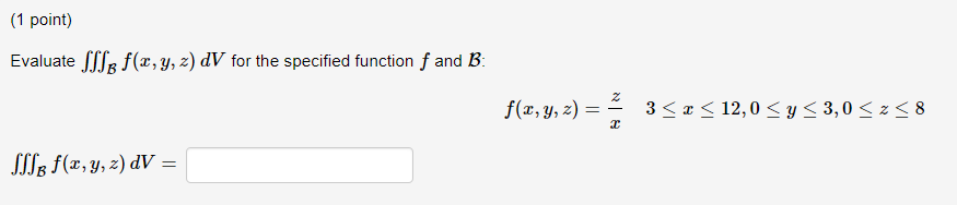 Solved (1 point) Evaluate J f(z, y, z) dV for the specified | Chegg.com