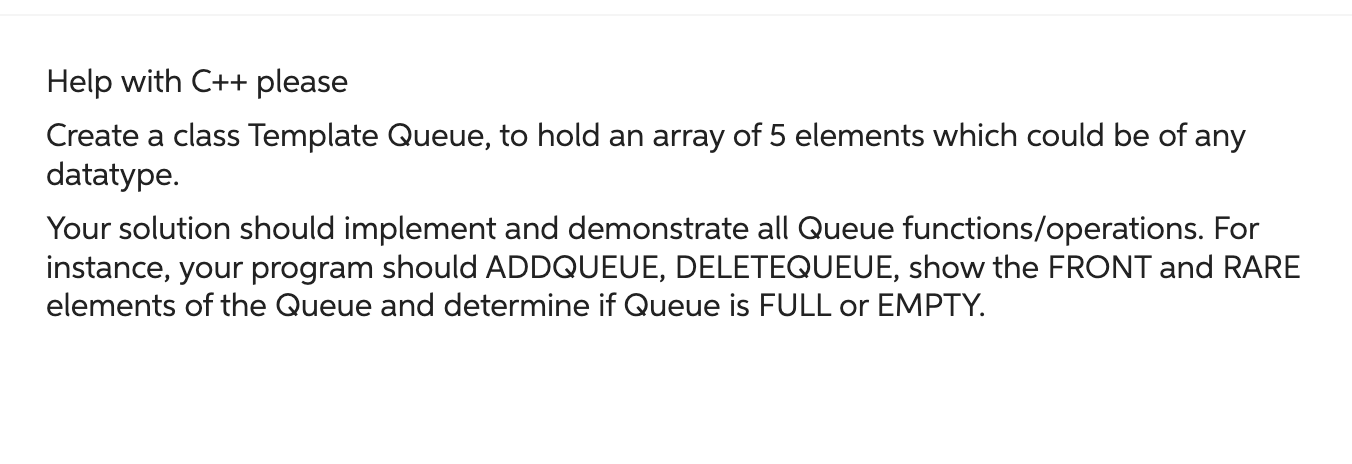 Solved Help with C++ please Create a class Template Queue, | Chegg.com
