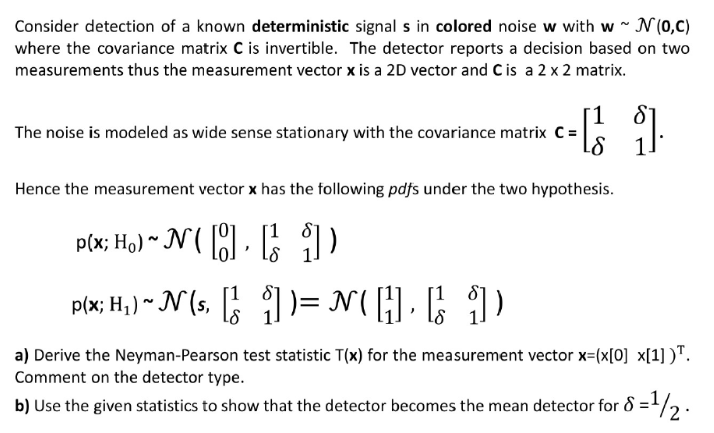 Consider detection of a known deterministic signal s | Chegg.com