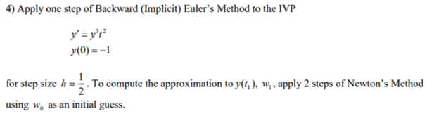 Solved 4) Apply one step of Backward (Implicit) Euler's | Chegg.com