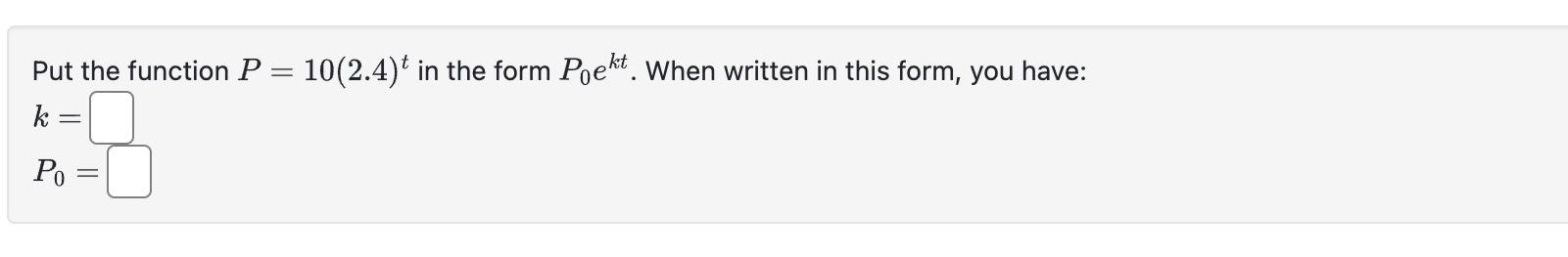 Solved Put the function P=10(2.4)t ﻿in the form P0ekt. ﻿When | Chegg.com