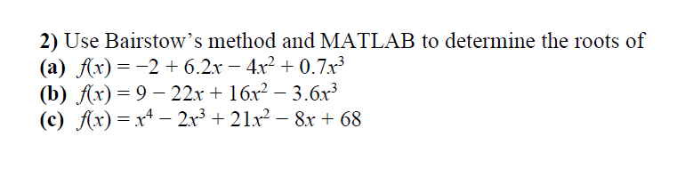 Solved 2) Use Bairstow's method and MATLAB to determine the | Chegg.com