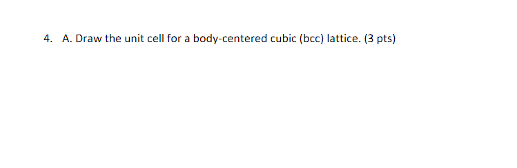 Solved 4. A. Draw the unit cell for a body-centered cubic | Chegg.com