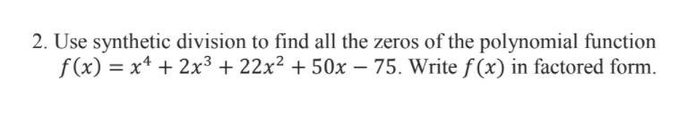 Solved 2. Use synthetic division to find all the zeros of | Chegg.com