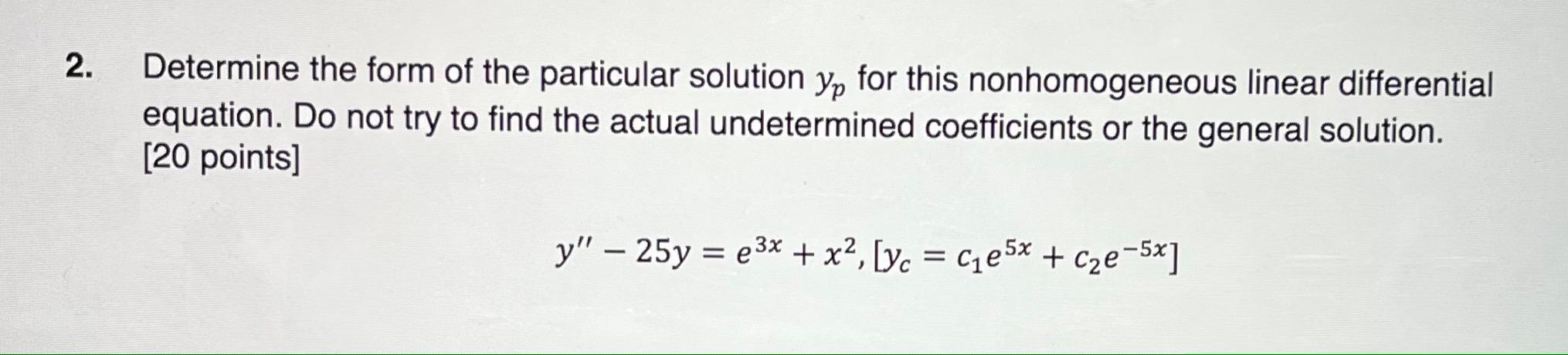 Solved 2. Determine the form of the particular solution yp | Chegg.com