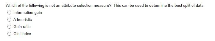Solved Which Of The Following Is Not An Attribute Selection