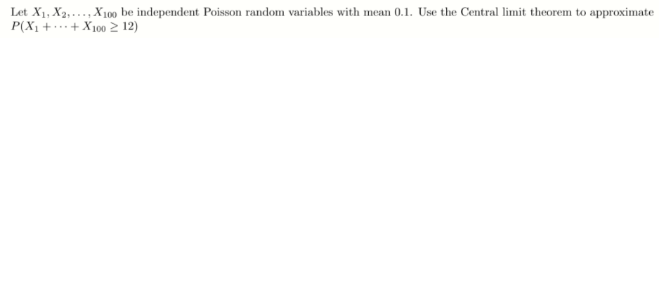 Solved Let X1, X2, ..., X100 be independent Poisson random | Chegg.com