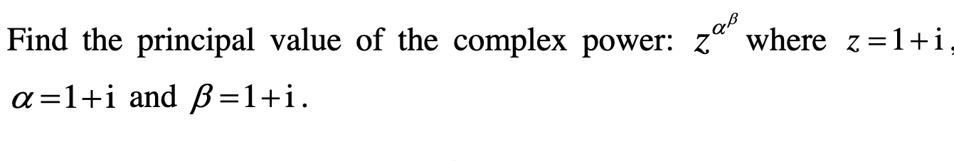Solved Find the principal value of the complex power: zαβ | Chegg.com