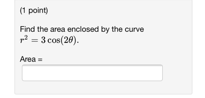 Solved Find the area enclosed by the curve r^2 = 3 cos (2 | Chegg.com