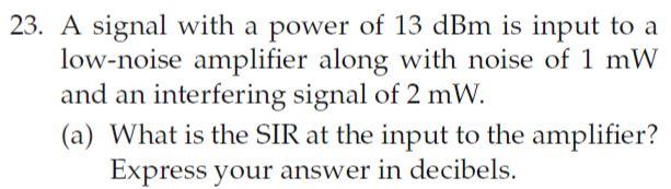 Solved 23. A signal with a power of 13 dBm is input to a | Chegg.com