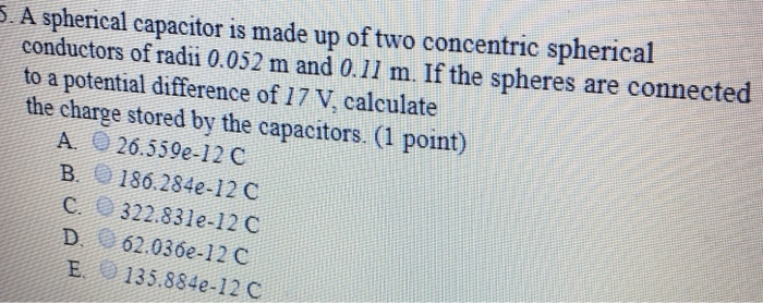 Solved 5. A spherical capacitor is made up of two concentric | Chegg.com
