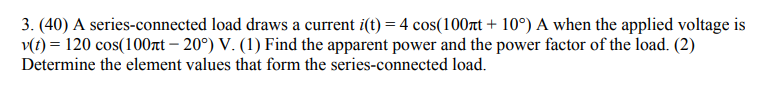 Solved 3. (40) A series-connected load draws a current | Chegg.com