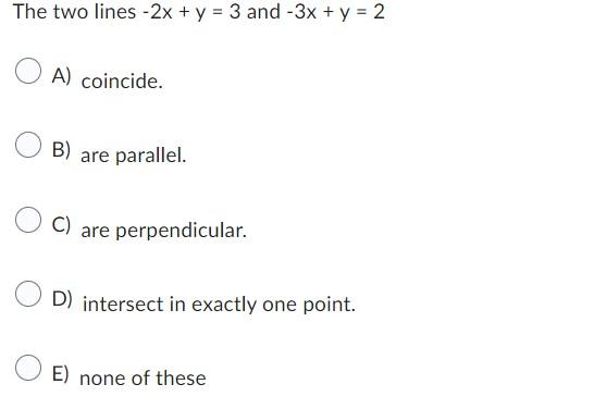 Solved The two lines −2x+y=3 and −3x+y=2 A) coincide. B) are | Chegg.com