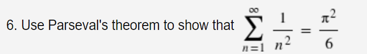 Solved 6. Use Parseval's theorem to show that Σ - | - π? = 6 | Chegg.com