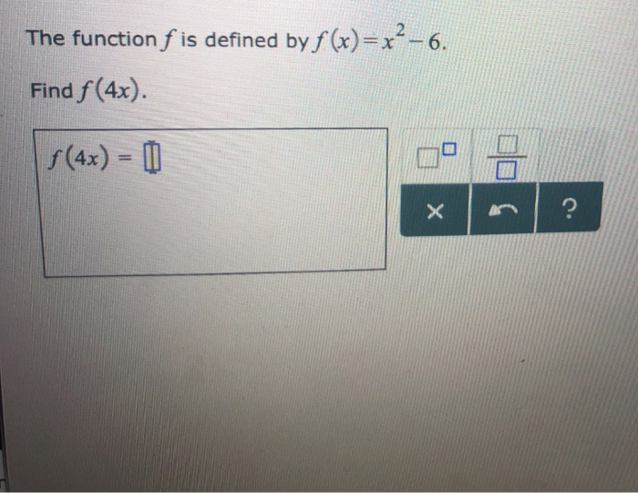 Solved The function f is defined by f (x)= x-6. Find f (4x). | Chegg.com