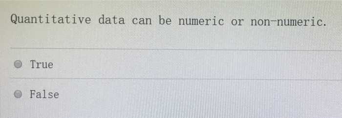 Solved Quantitative data can be numeric or non-numeric. O | Chegg.com