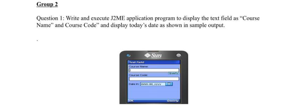 Group 2 Question 1: Write and execute J2ME | Chegg.com
