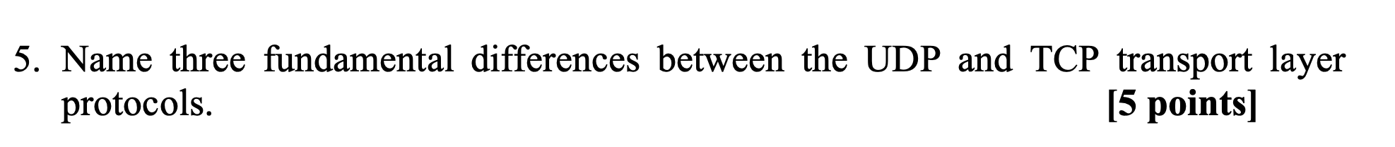 Solved 5. Name three fundamental differences between the UDP | Chegg.com