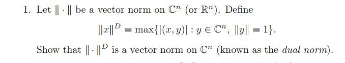 Solved 1. Let ∥⋅∥ be a vector norm on Cn( or Rn). Define | Chegg.com
