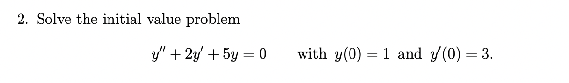 Solved 2. Solve the initial value problem y′′+2y′+5y=0 with | Chegg.com