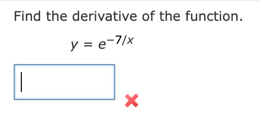 Solved Find the derivative of the function. y=e−7/x | Chegg.com