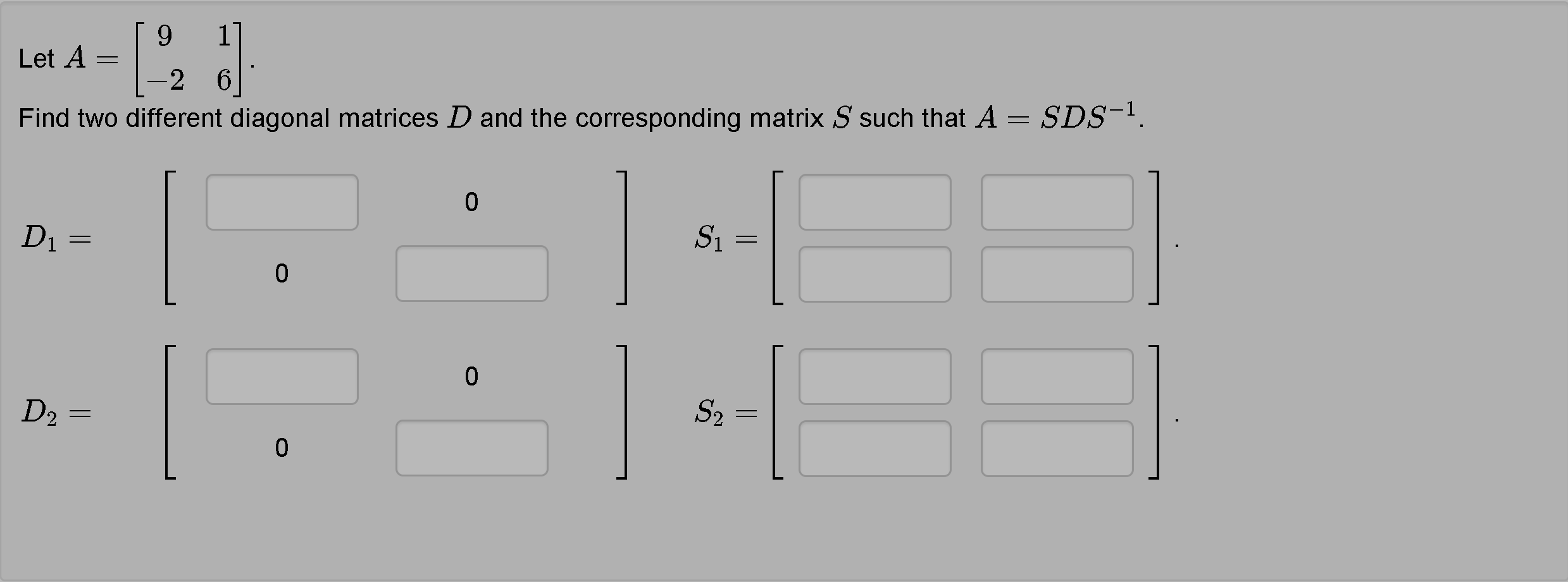 Solved Let A=[91-26].Find two different diagonal matrices D | Chegg.com