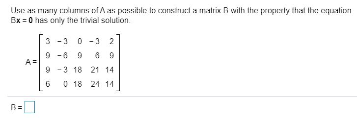 Solved Use as many columns of A as possible to construct a | Chegg.com
