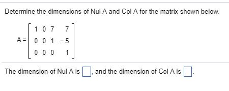 Solved Determine the dimensions of Nul A and Col A for the | Chegg.com