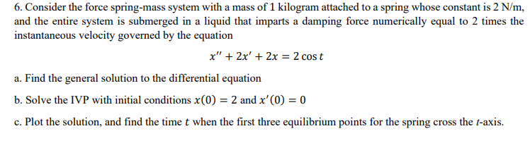 Solved 6. Consider the force spring-mass system with a mass | Chegg.com