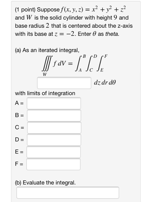 Solved (1 point) Suppose f(x, y, z) -x2 +y2 +z2 and W is the | Chegg.com