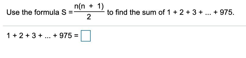 Solved n(n + 1) Use the formula S = to find the sum of 1 + 2 | Chegg.com