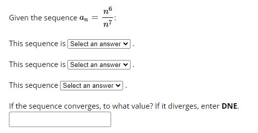 Solved Given the sequence an=n7n6 : This sequence is This | Chegg.com