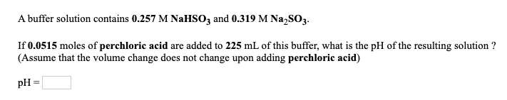 Solved A buffer solution contains 0.257 M NaHSO3 and 0.319 M | Chegg.com