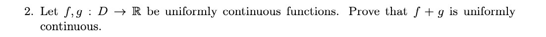 Solved 2. Let f,g:D→R be uniformly continuous functions. | Chegg.com
