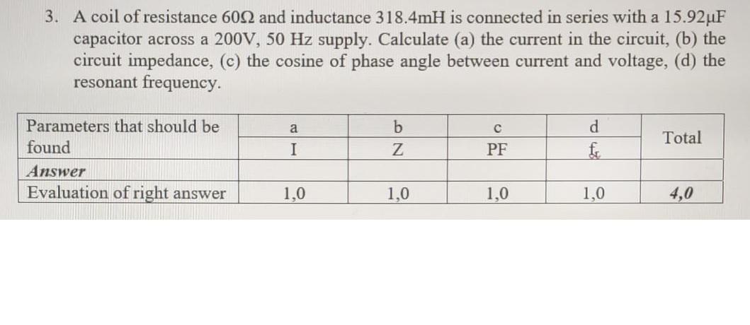 Solved 3 A Coil Of Resistance 600 And Inductance 318 4mh Is
