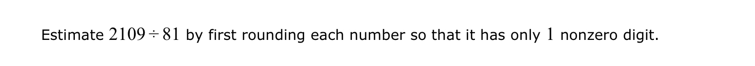Solved Estimate 2109÷81 by first rounding each number so | Chegg.com
