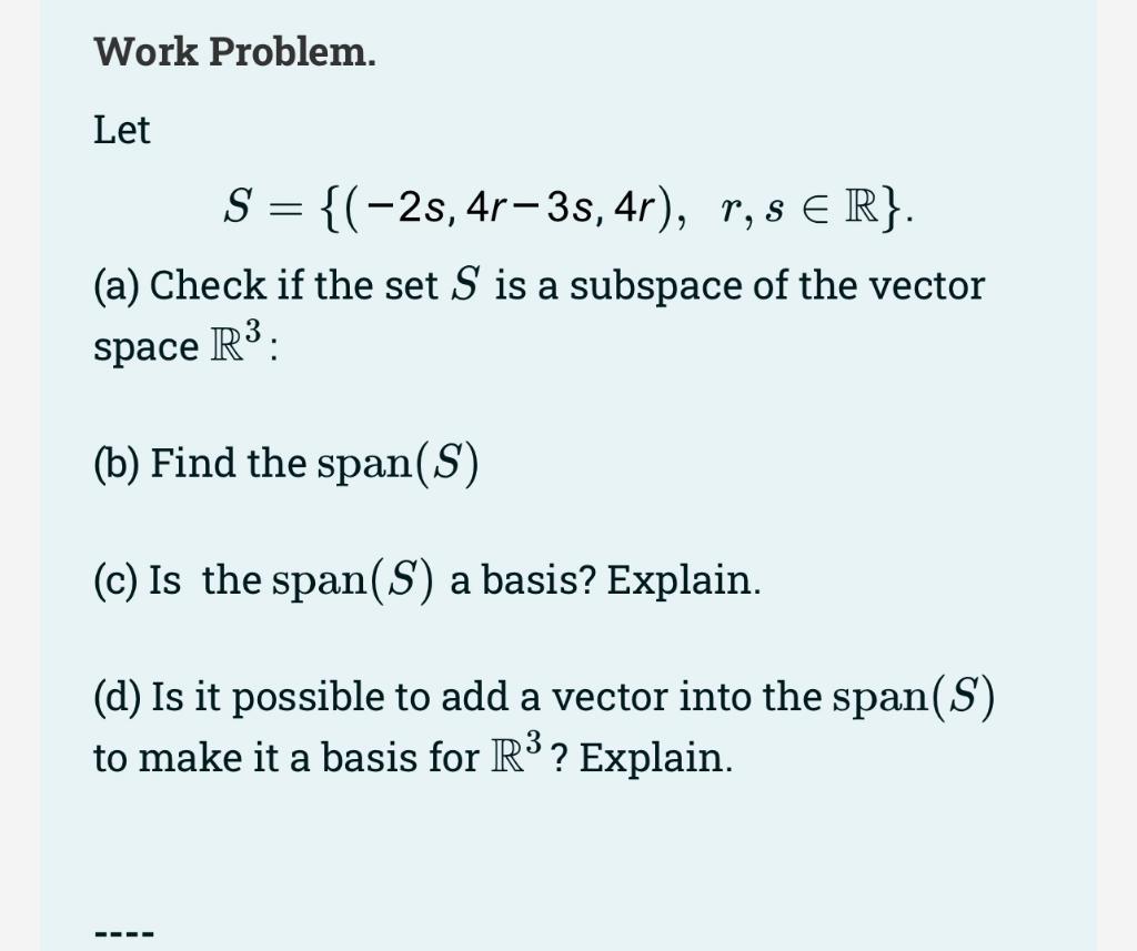 Solved Work Problem. Let S={(−2s,4r−3s,4r),r,s∈R}. (a) Check | Chegg.com
