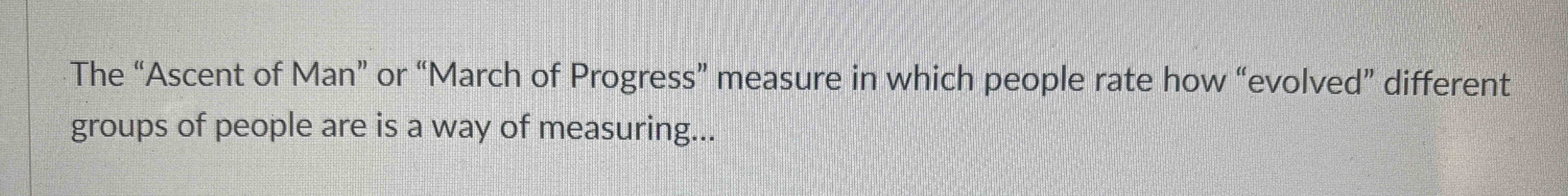 Solved The "Ascent of Man" or "March of Progress" measure in | Chegg.com
