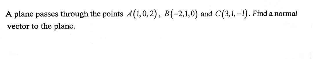 Solved A plane passes through the points A(1,0,2),B(−2,1,0) | Chegg.com