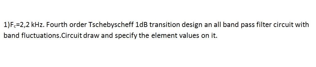 Solved 1)F=2,2 kHz. Fourth order Tschebyscheff 1dB | Chegg.com