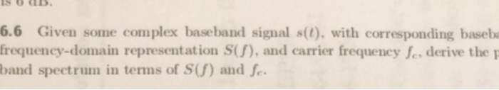 Solved 6.6 Given some complex baseband signal s(t), with | Chegg.com
