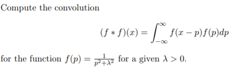 Solved Compute the convolution (f*f)(x) = = – f(x − p)f(p)dp | Chegg.com